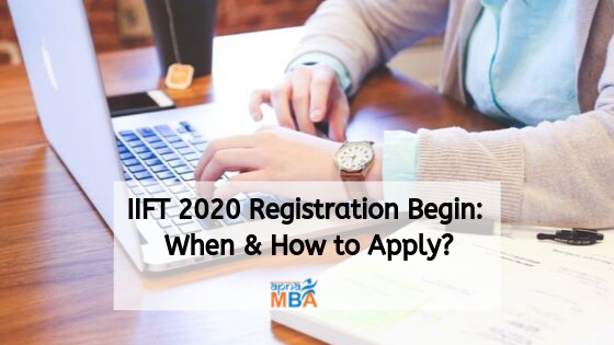 IIFT 2020 Registration Begin: When & How to Apply?